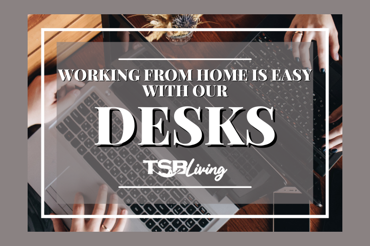 Perfect Your Setup With Our Range Of Desks – TSB Living